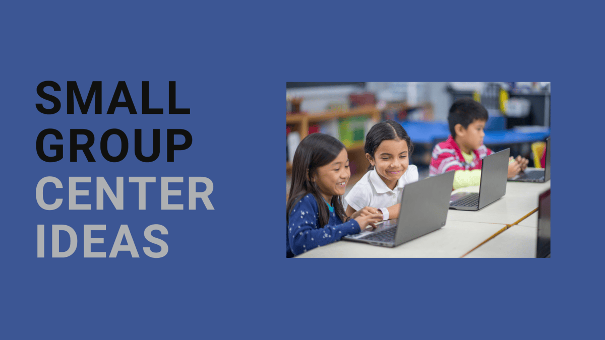 Small Group Center Ideas – Teaching with Technology